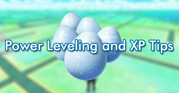 Power Leveling and XP Tips | Pokemon GO Wiki - GamePress