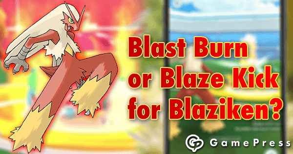 Blast Burn or Blaze Kick for Blaziken? | Pokemon GO Wiki - GamePress
