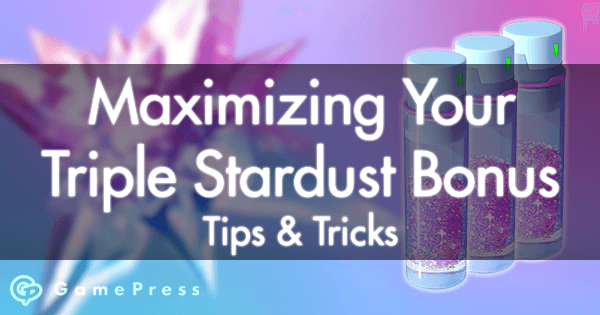 Maximizing Your Triple Stardust Bonus: Tips & Tricks | Pokemon GO Wiki ...