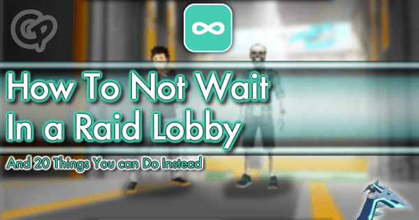How Not to Wait in a Raid Lobby and 20 Things You Can Do Instead ...