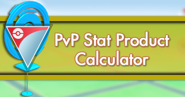 PvP Stat Product Calculator | Pokemon GO Wiki - GamePress