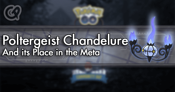 Poltergeist Chandelure and its Place in the Meta | Pokemon GO Wiki ...